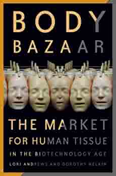 Body Bazaar: The Market for Human Tissue in the Biotechnology Age | The ...
