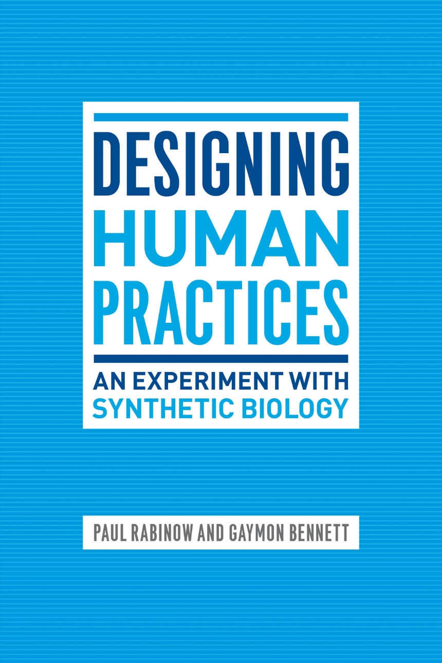 Designing Human Practices: An Experiment with Synthetic Biology | The ...
