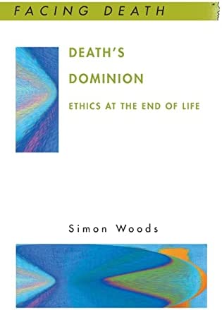 Death's Dominion: Ethics at the End of Life | The Center for Bioethics ...