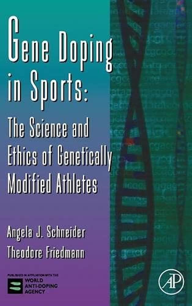 Gene Doping in Sports: The Science and Ethics of Genetically Modified ...
