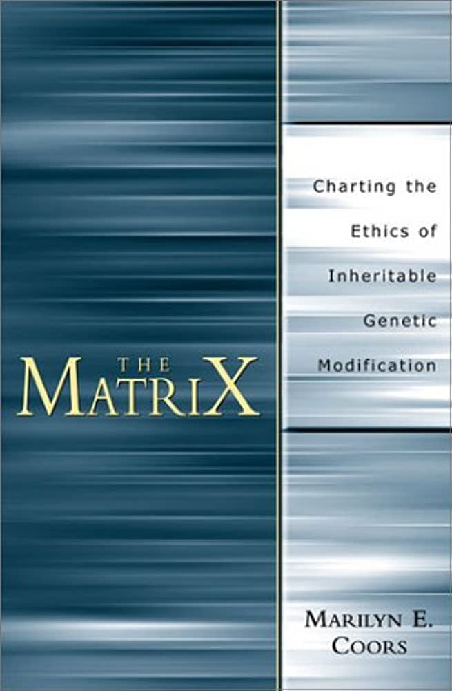 The Matrix: Charting an Ethics of Inheritable Genetic Alteration | The ... The Matrix: Charting an Ethics of Inheritable Genetic Alteration | The ...