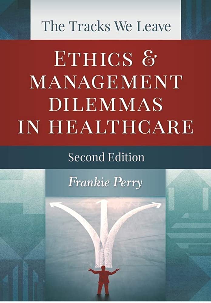 The Tracks We Leave: Ethics & Management Dilemmas in Healthcare | The ...