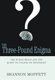 The Three-pound Enigma: The Human Brain and the Quest to Unlock Its ...