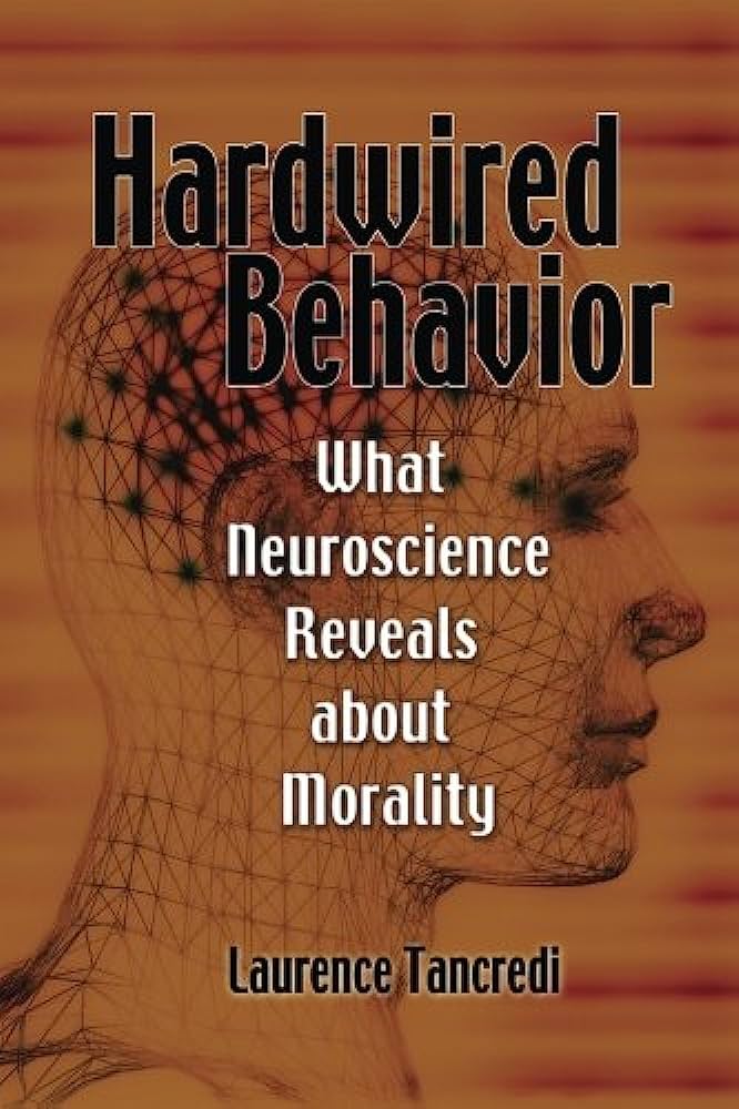 Hardwired Behavior: What Neuroscience Reveals about Morality | The ...