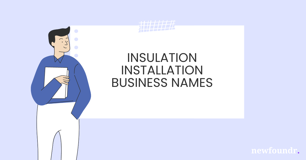 75+ Unique, Creative & Catchy Insulation Installation Business Names Ideas