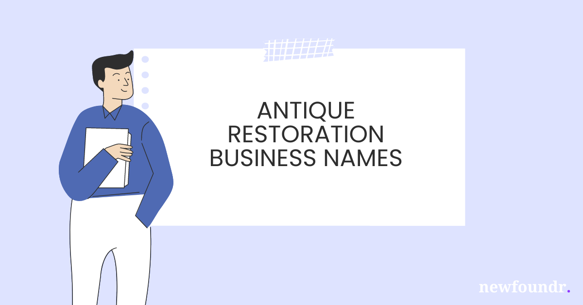 75+ Unique, Creative & Catchy Antique Restoration Business Names Ideas