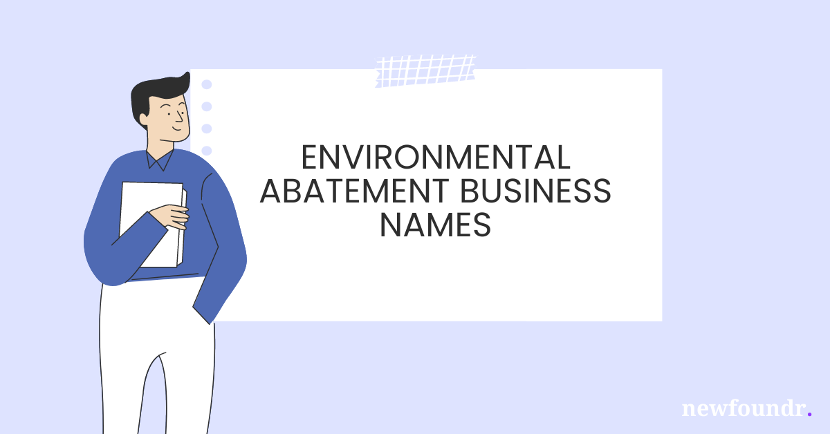 75+ Unique, Creative & Catchy Environmental Abatement Business Names Ideas