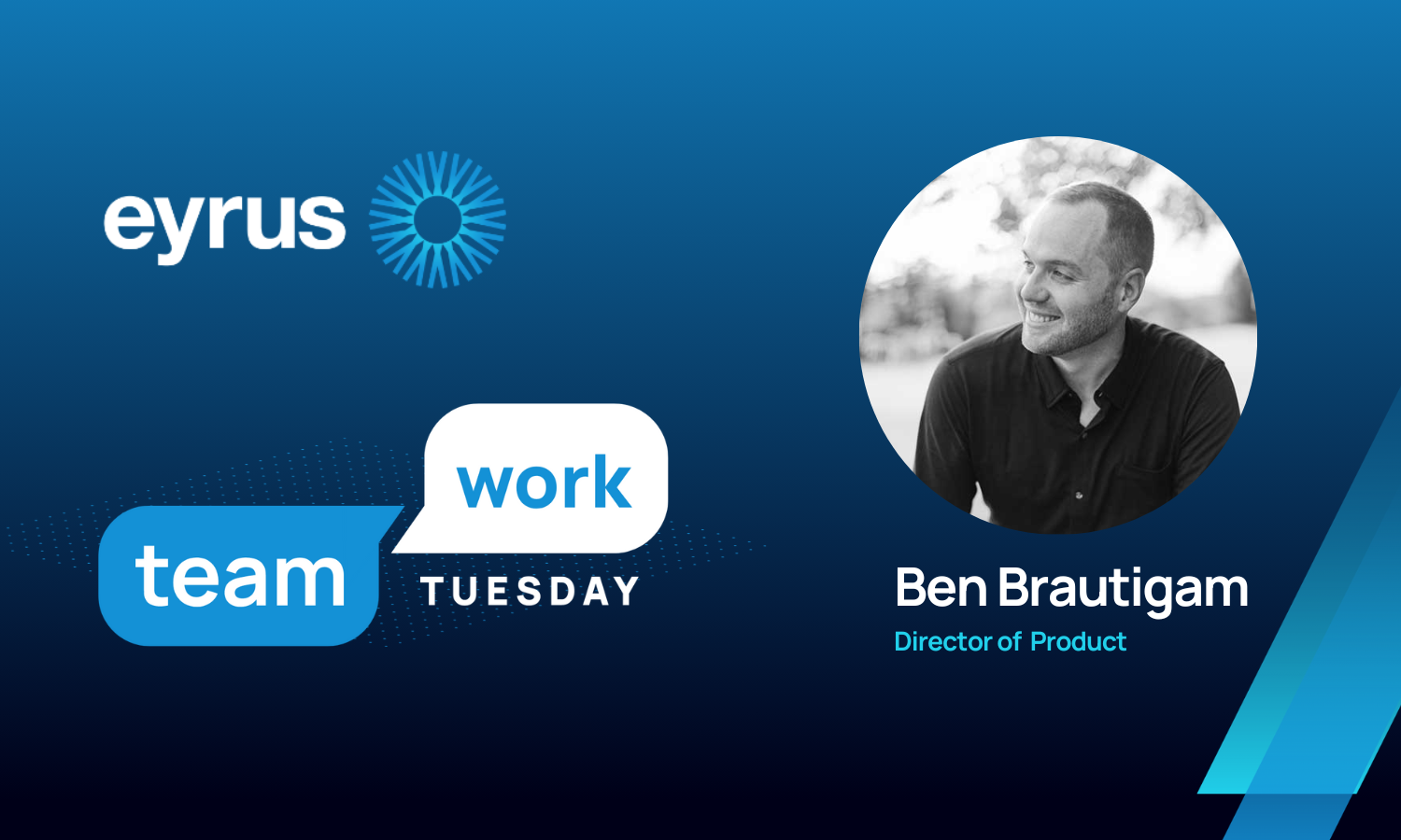 Teamwork Tuesday with Ben - Director of Product | Eyrus