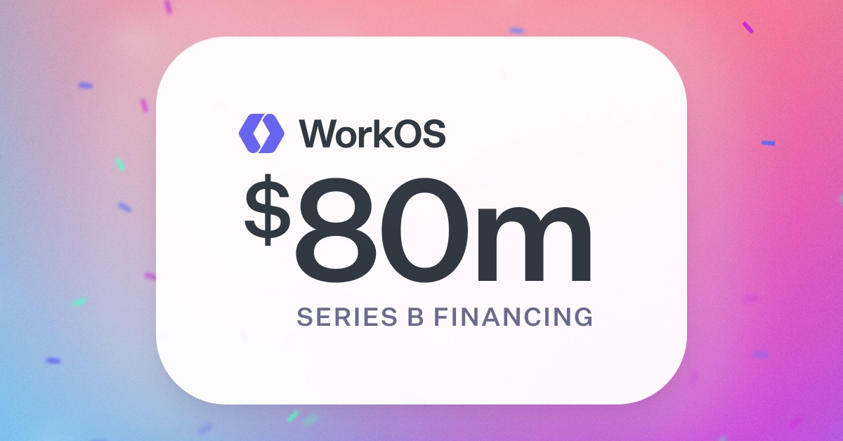 WorkOS raises $80m in Series B financing, acquires Modulz — WorkOS
