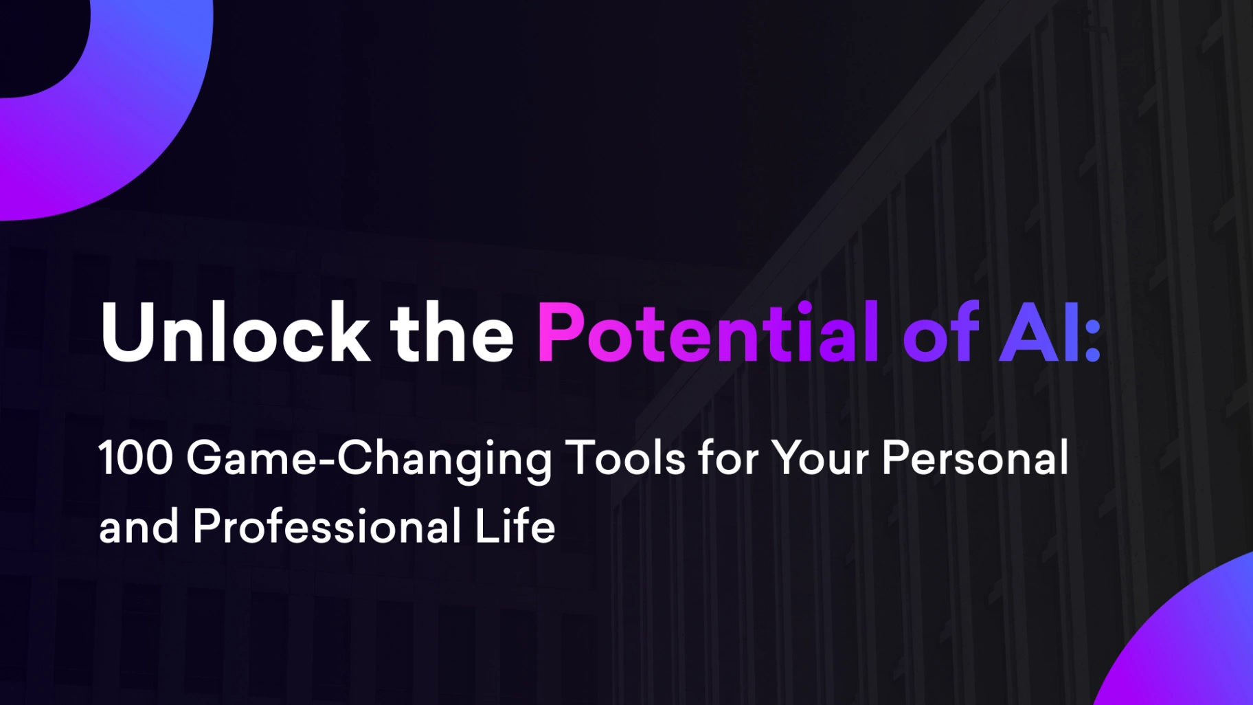 Unlock the Potential of AI: 100 Game-Changing Tools for Your Personal ...