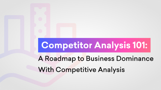 Competitor Analysis 101: A Roadmap to Business Dominance With ...