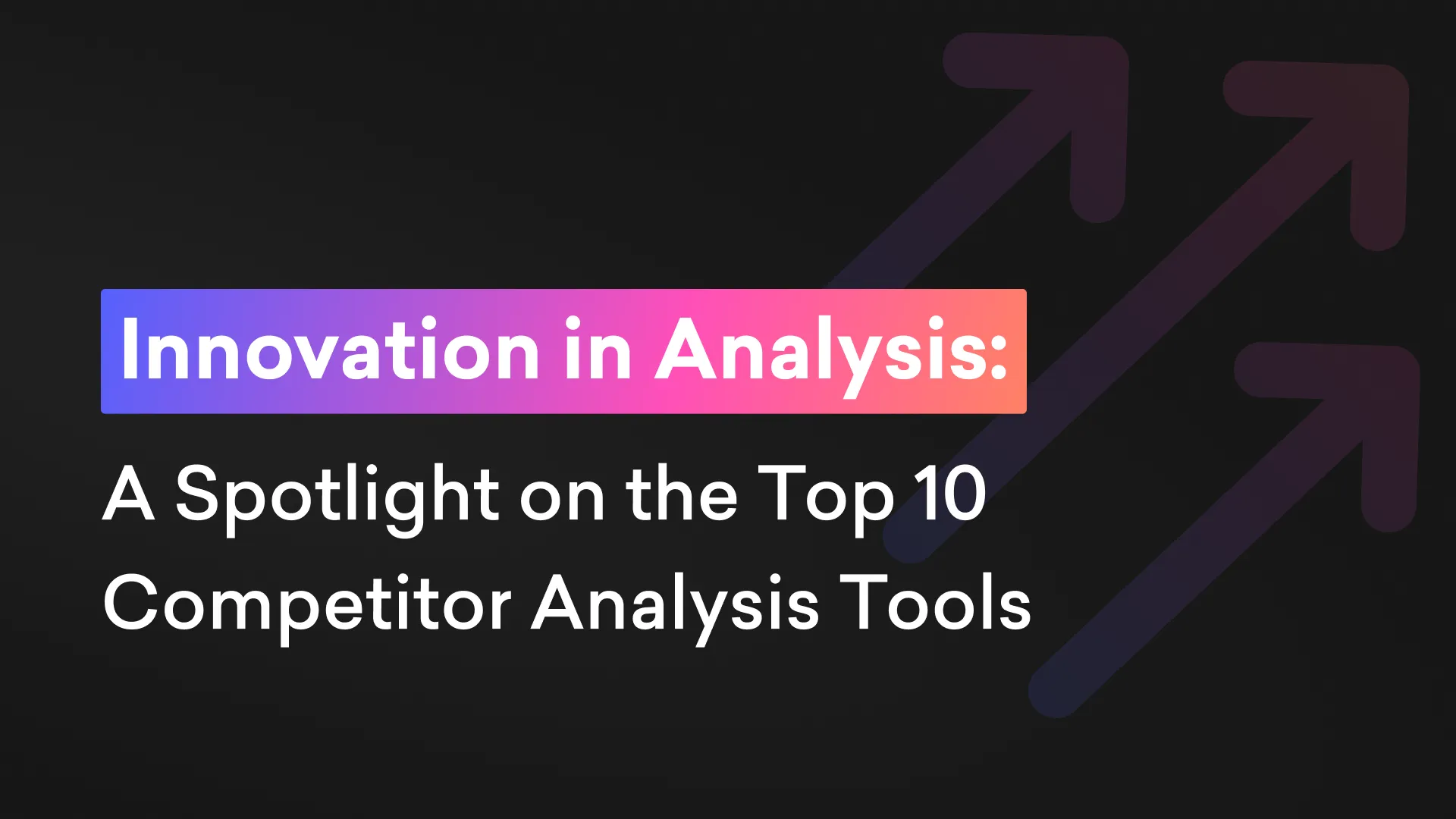 Innovation in Analysis: A Spotlight on the Top 10 Competitor Analysis Tools | Decktopus