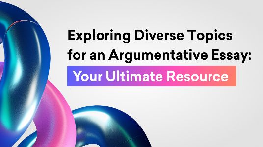 Exploring Diverse Topics for an Argumentative Essay: Your Ultimate ...