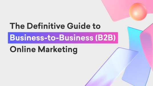 The Definitive Guide to Business-to-Business (B2B) Online Marketing ...