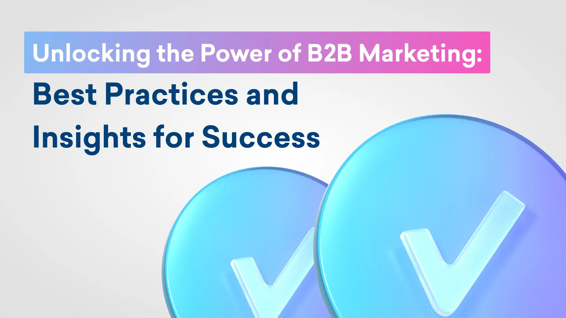 Unlocking the Power of B2B Marketing: Best Practices and Insights for ...