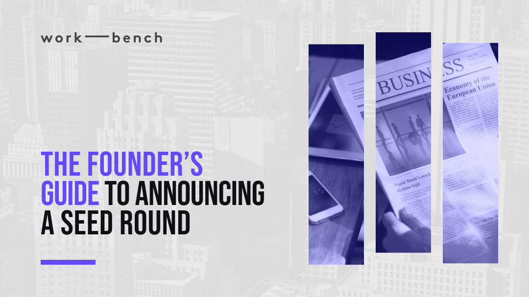 The Founder’s Guide to Announcing a Seed Round — Work-Bench