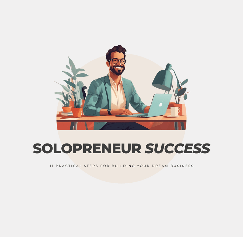 Succeed as a Solopreneur: 11 Practical Steps for Growth (2024)