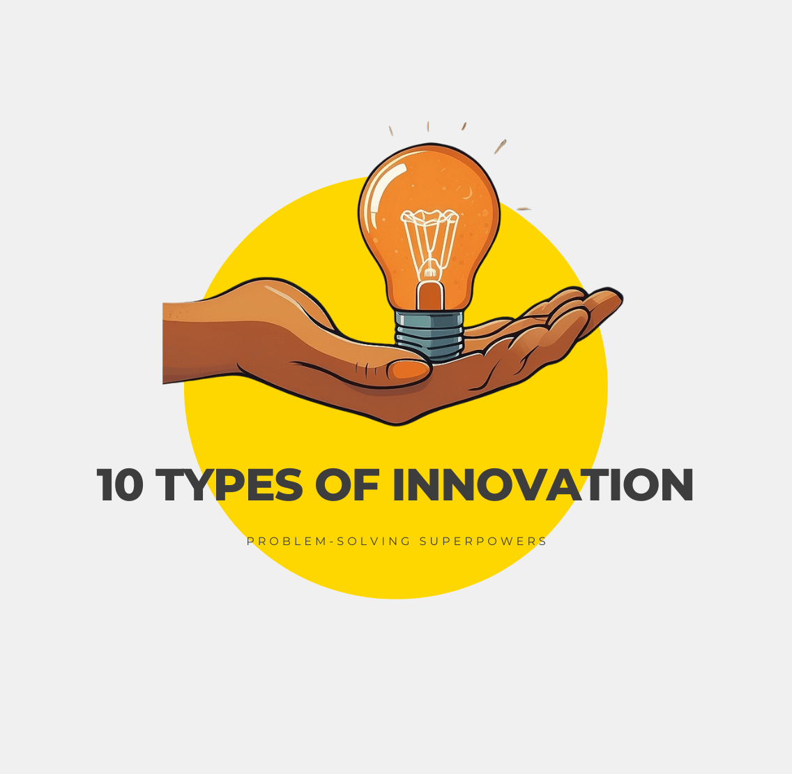 10 Types of Innovation and their Problem-Solving Superpowers (2024)