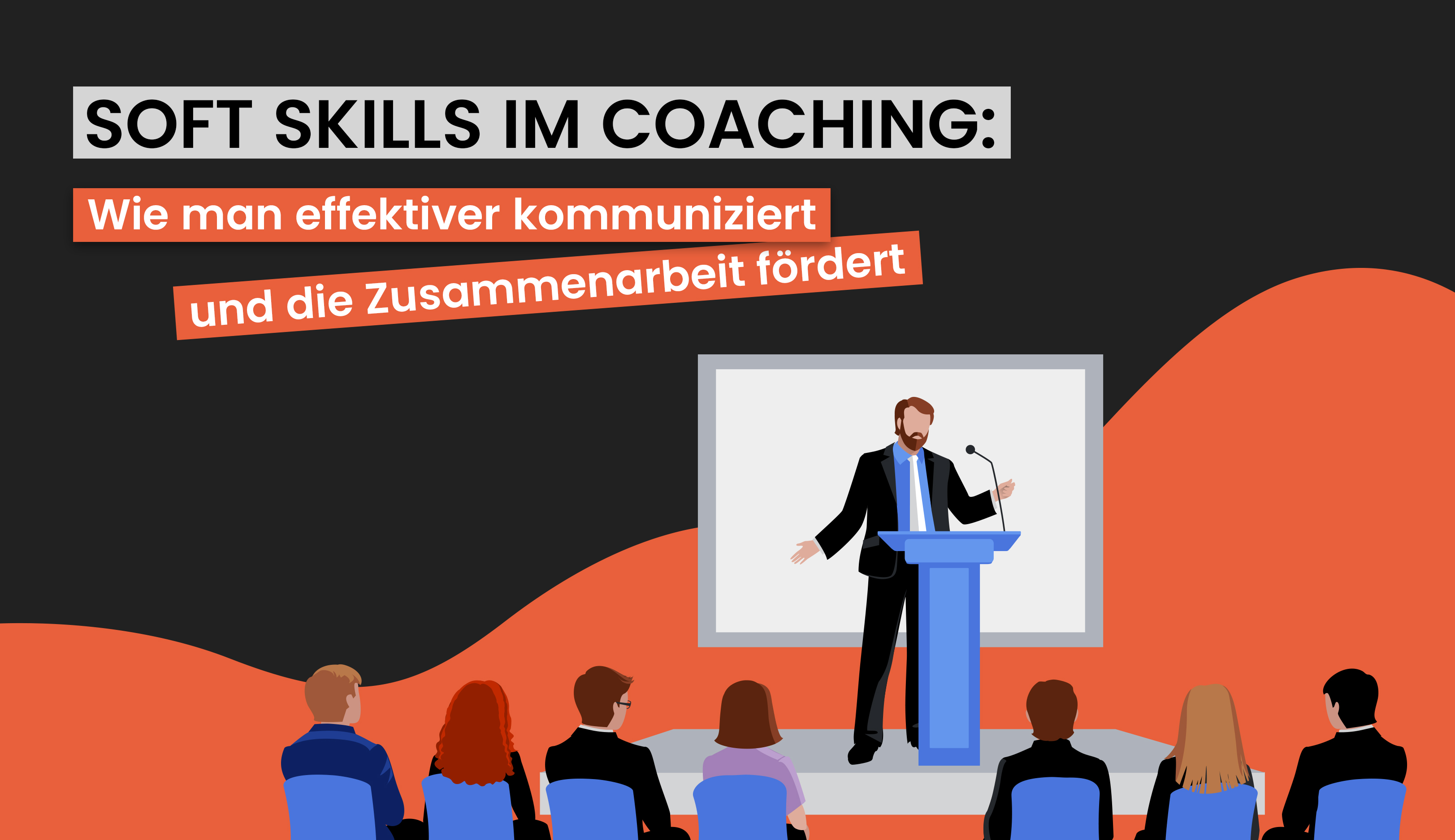 Soft Skills im Coaching: Wie man effektiver kommuniziert und die ...
