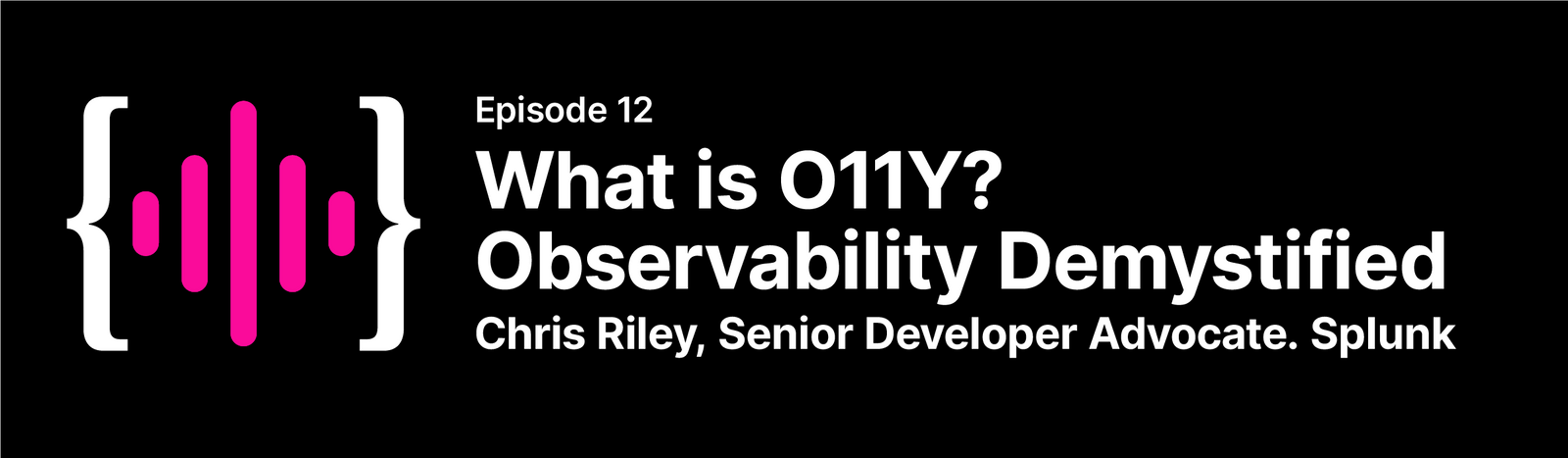 What is O11Y? Observability Demystified with Chris Riley from Splunk ...