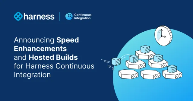 Announcing Speed Enhancements and Hosted Builds for Harness Continuous ...