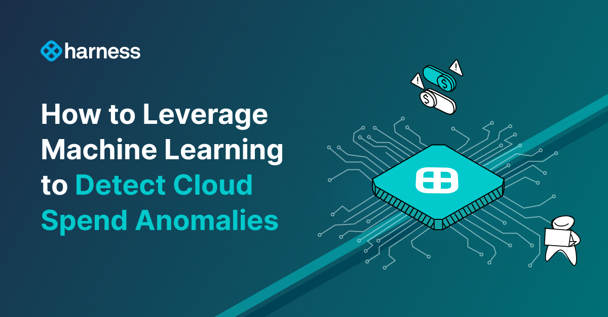 How to Leverage Machine Learning to Detect Cloud Spend Anomalies | Harness