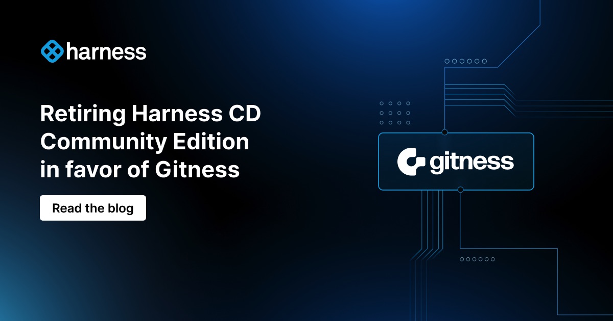 Retiring Harness CD Community Edition in favor of Gitness | Harness