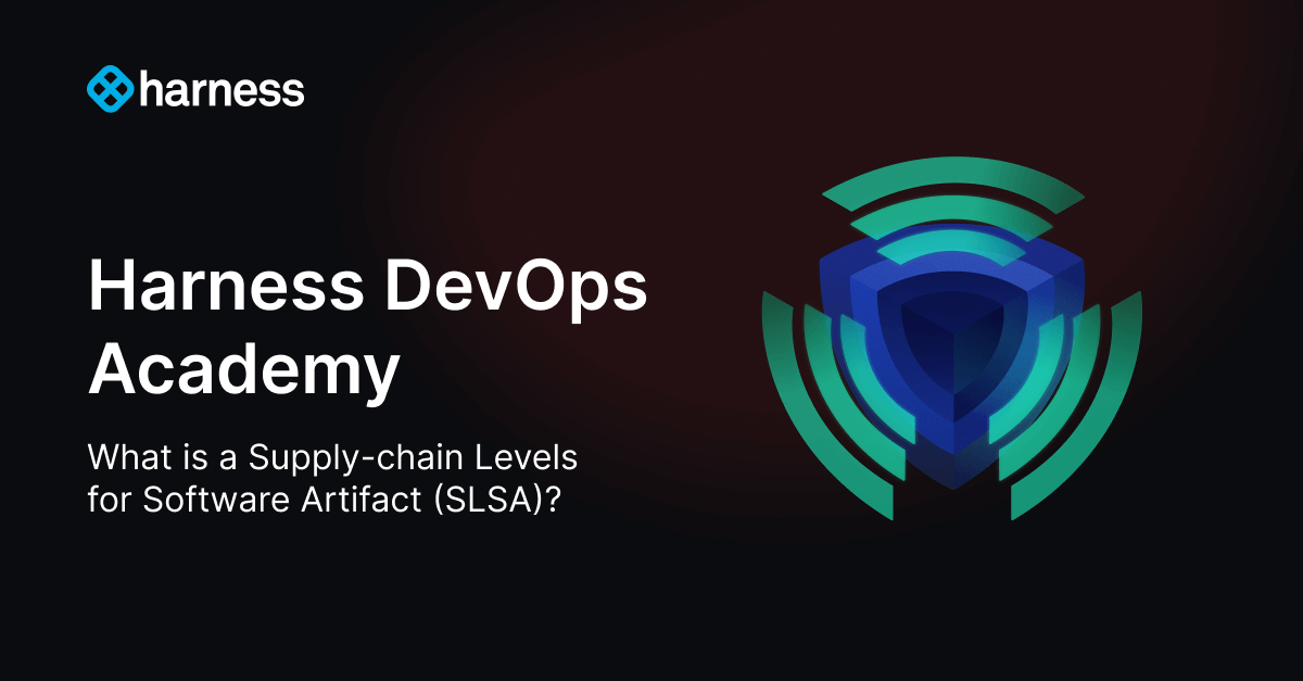 What is Supply Chain Levels for Software Artifacts (SLSA)? | Harness