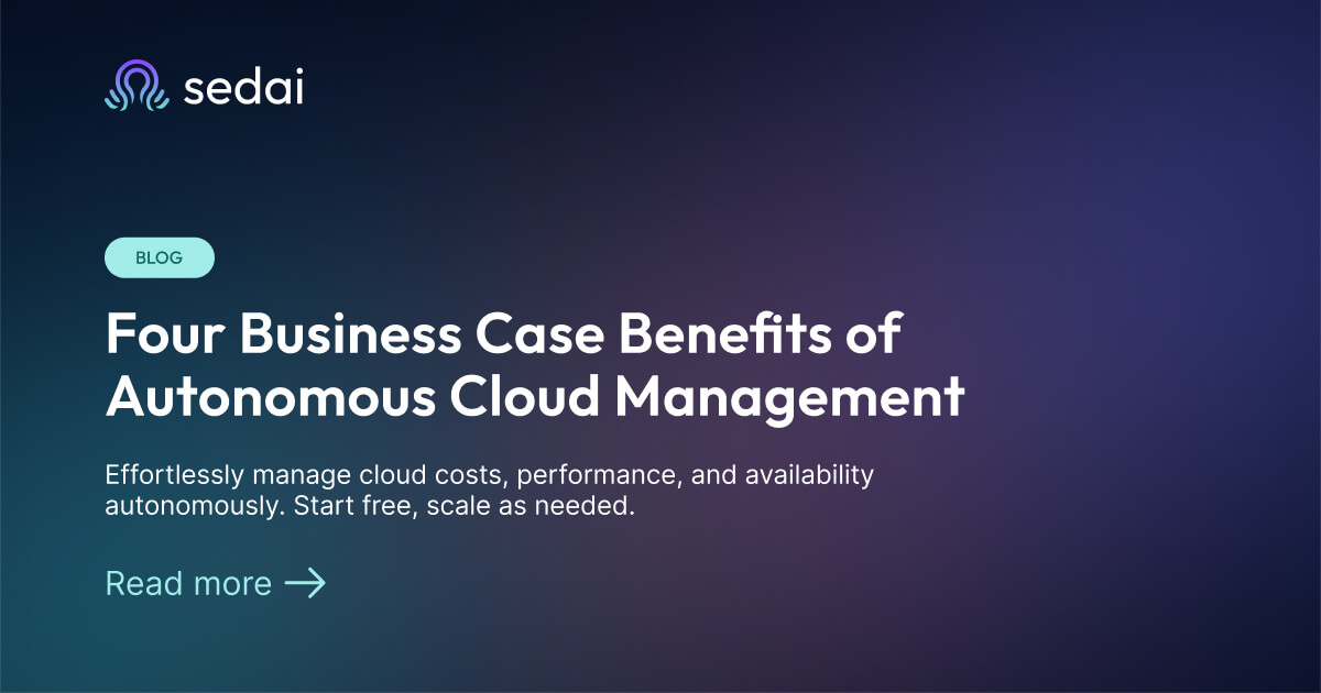 Four Business Case Benefits of Autonomous Cloud Management