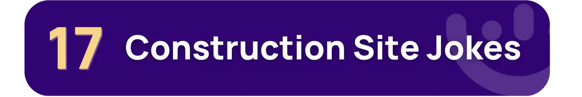 Construction Site Jokes From Punch Lines to Punch Lists