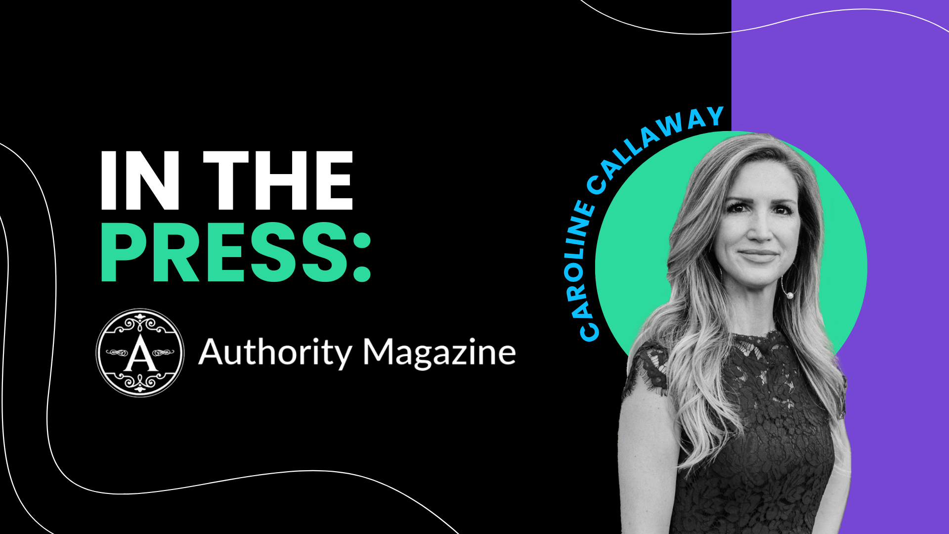 Media Coverage: Caroline Callaway in Authority Magazine | Bolt PR