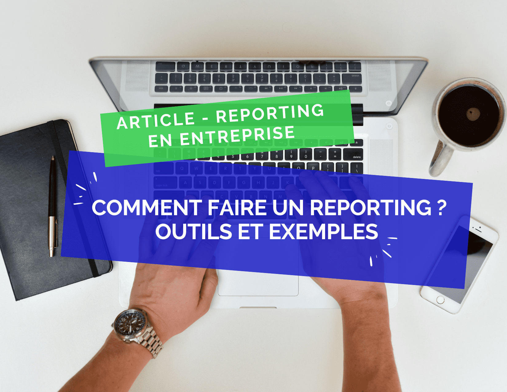 Comment faire un reporting ? Exemples et outils