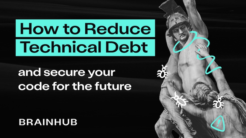 How to Reduce Technical Debt – a Guide for CTOs [2024]