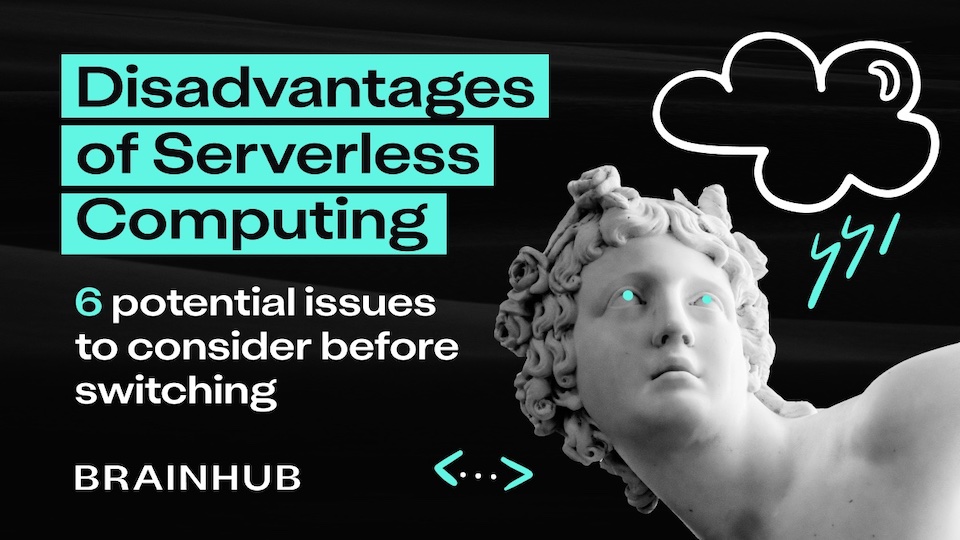 6 Disadvantages of Serverless Computing [2023]