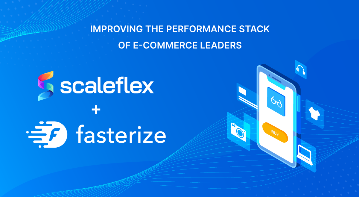 Scaleflex and Fasterize join forces to industrialize the performance of their customers