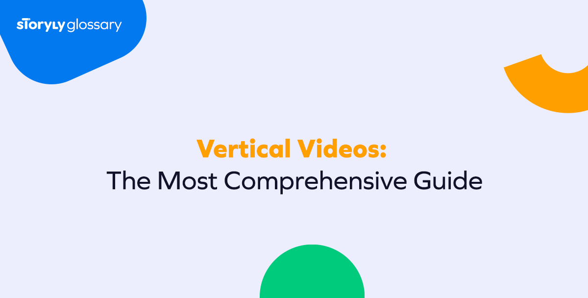 Vertical Videos: The Most Comprehensive Guide - Storyly