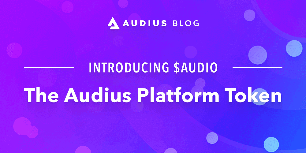 Introducing $AUDIO, The Audius Platform Token | Audius Blog