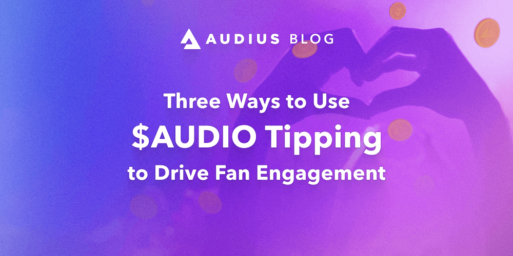 Three Ways To Use $AUDIO Tipping to Drive Fan Engagement | Audius Blog