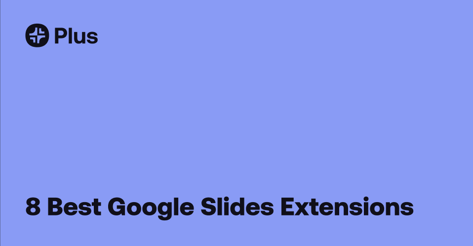 The 8 best Google Slide extensions - Plus