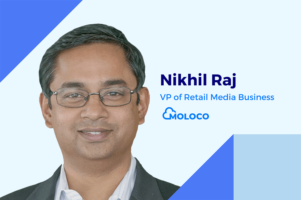 Moloco Hires Nikhil Raj, Retail Media Veteran, to Grow and Expand Retail Media Platform Business