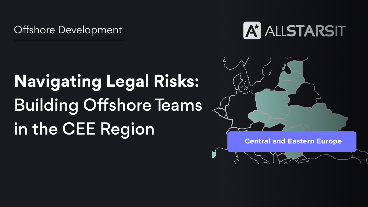 Navigating Legal Risks of Building Offshore Teams in the CEE Region