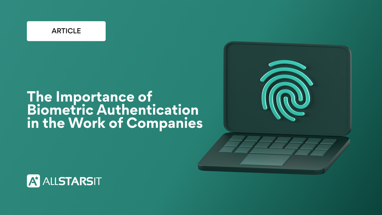 The importance of biometric authentication in the work of companies