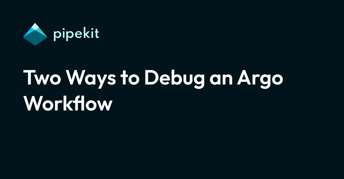 Two Ways to Debug an Argo Workflow