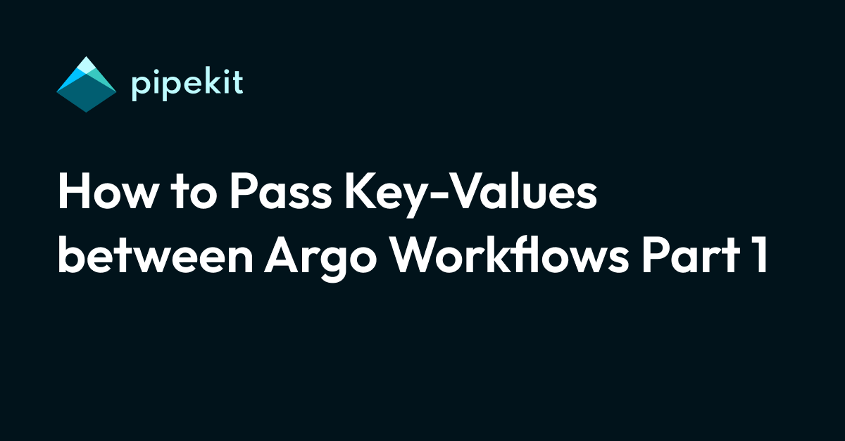 How to Pass Key-Values between Argo Workflows Part 1