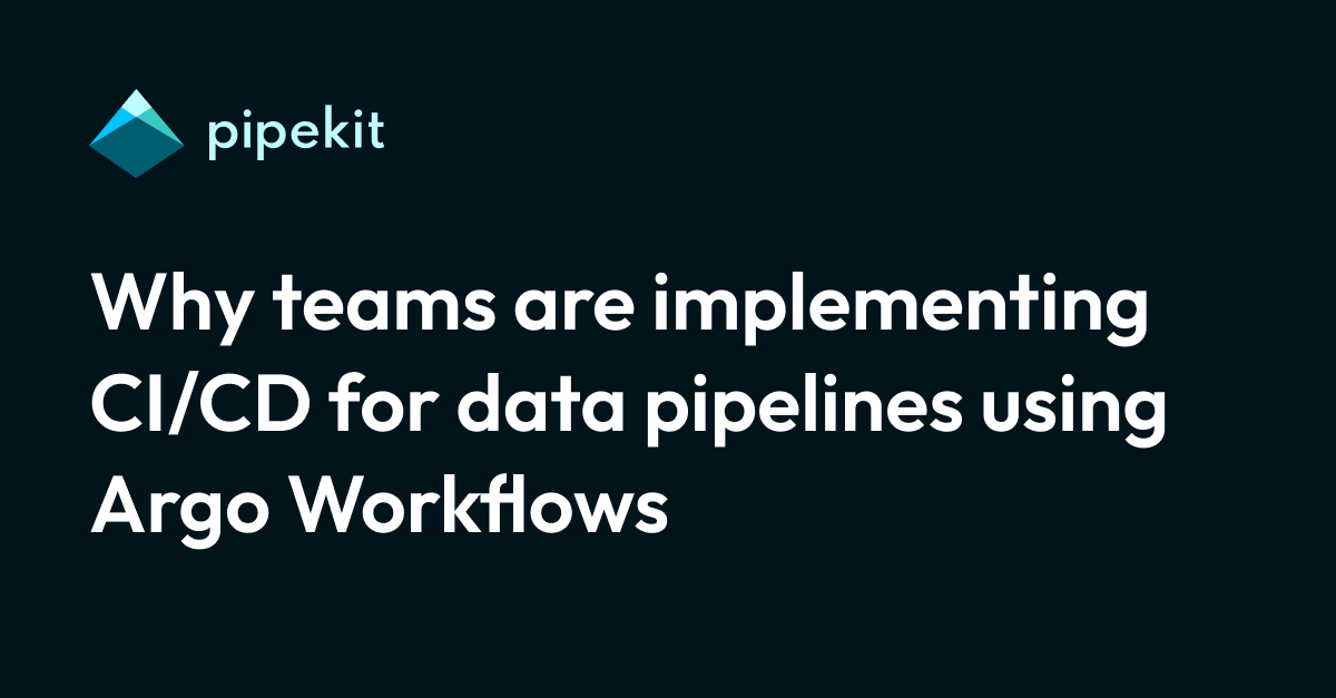 Why teams are implementing CI/CD for data pipelines using Argo Workflows Why teams are implementing CI/CD for data pipelines using Argo Workflows