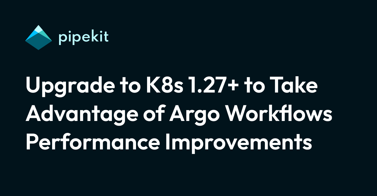 Upgrade to K8s 1.27+ to Take Advantage of Argo Workflows Performance ...