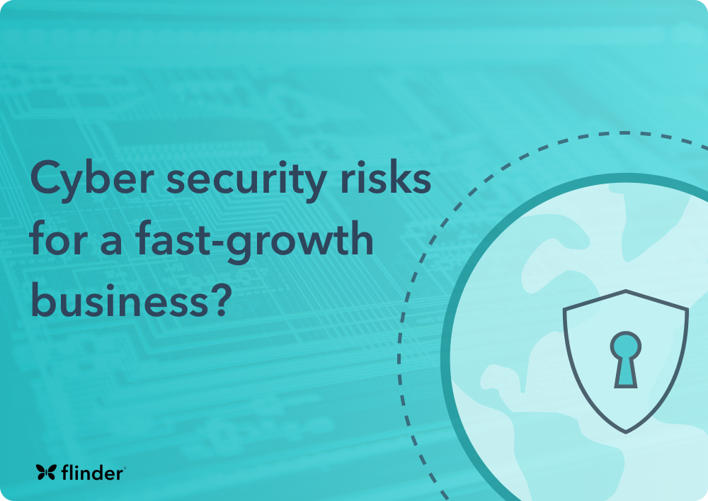 What are the cyber security risks for a fast-growth business? | flinder ...