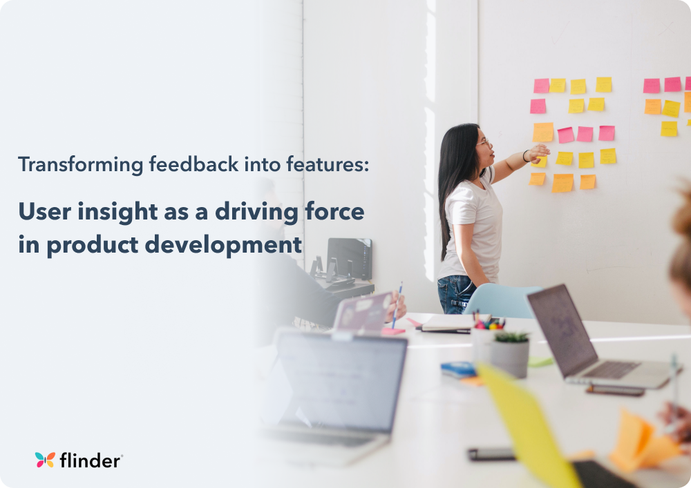 Transforming feedback into features: User insight as a driving force in ...