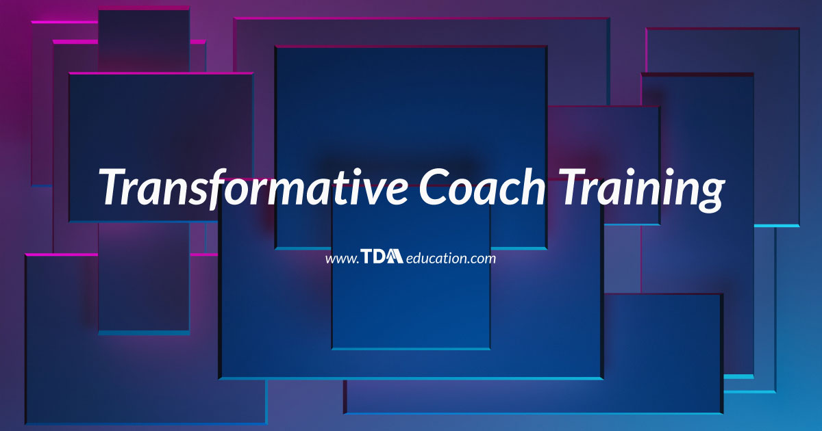 Transformative Coach Training Program for Coaches, Professionals and Leaders | TDA Life Education