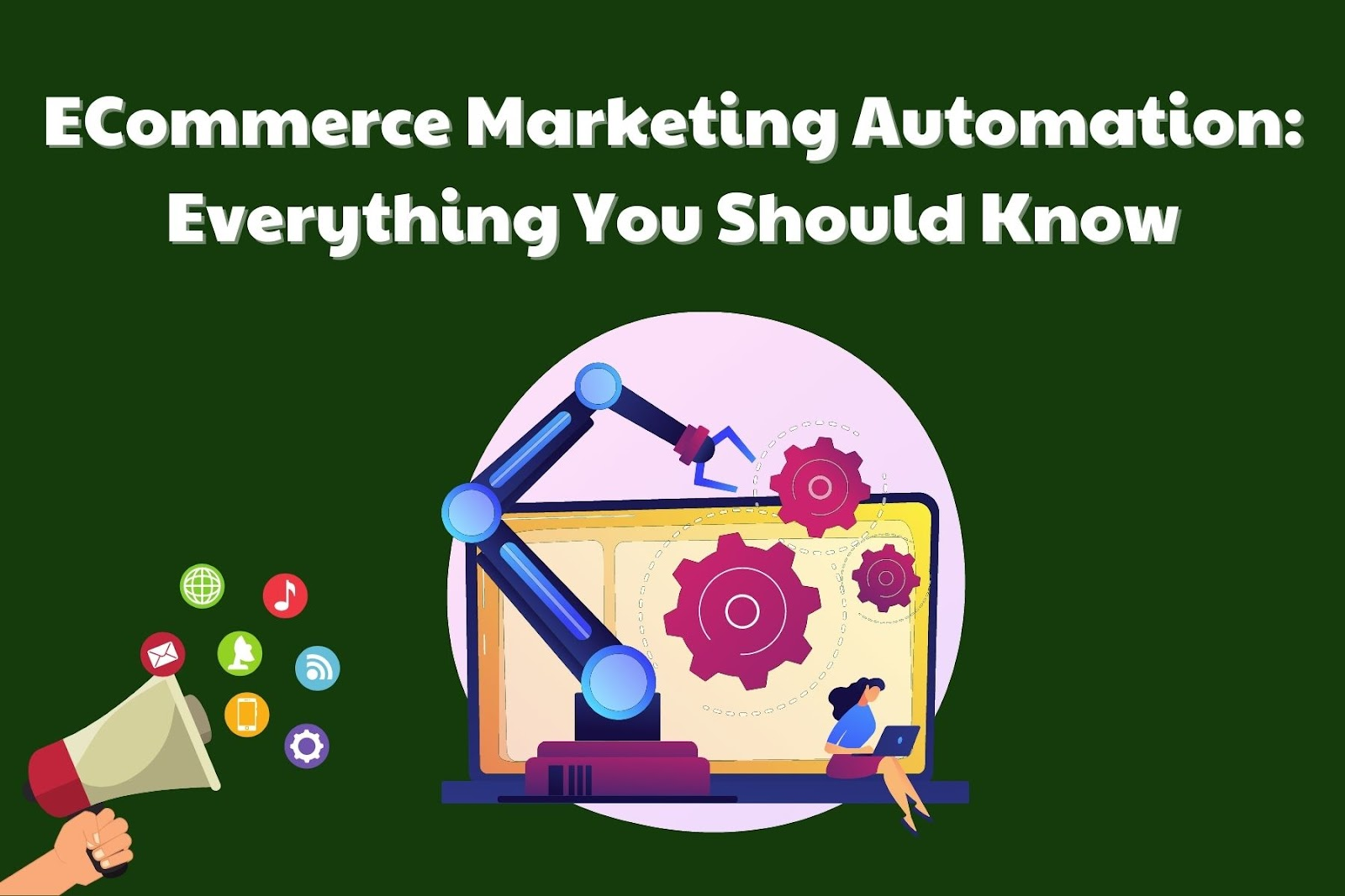 ECommerce Marketing Automation: Everything You Should Know